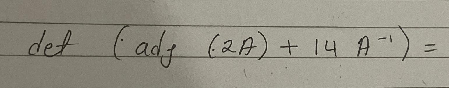 Solved det(adj(2A)+14A-1)= | Chegg.com