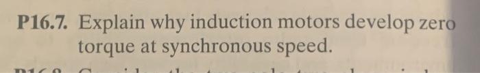 Solved P16.7. Explain why induction motors develop zero | Chegg.com