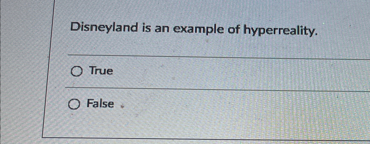 Solved Disneyland is an example of hyperreality.TrueFalse . | Chegg.com
