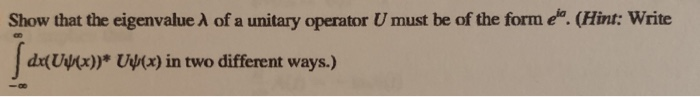Solved Show that the eigenvalue 1 of a unitary operator U | Chegg.com