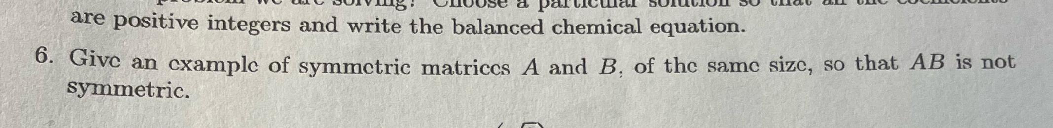Solved 6. ﻿Give an cxample of symmetric matrices A and B, | Chegg.com