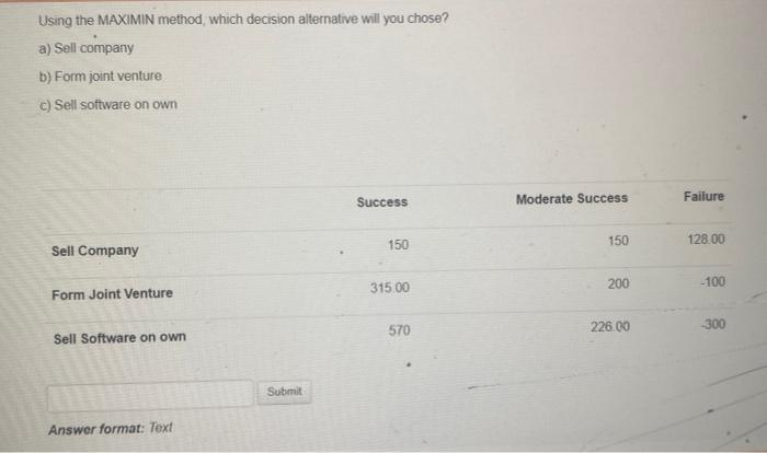 Solved Using the MAXIMIN method, which decision alternative | Chegg.com