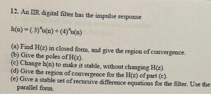Solved 12. An IIR digital filter has the impulse response | Chegg.com
