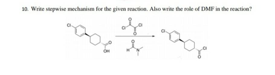 Solved 10. Write stepwise mechanism for the given reaction. | Chegg.com