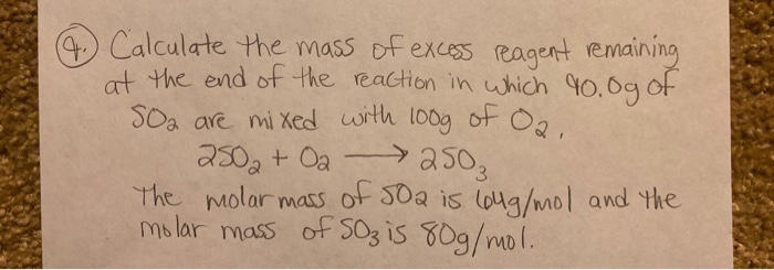 Solved (4. Calculate the mass of excess reagent remaining at | Chegg.com