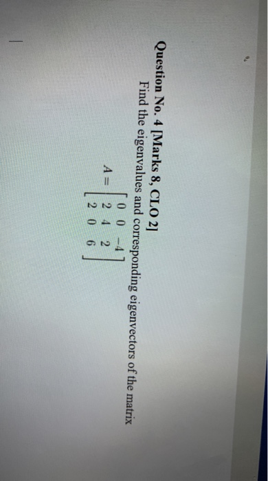 Solved Question No. 4 [Marks 8, CLO 2] Find the eigenvalues | Chegg.com