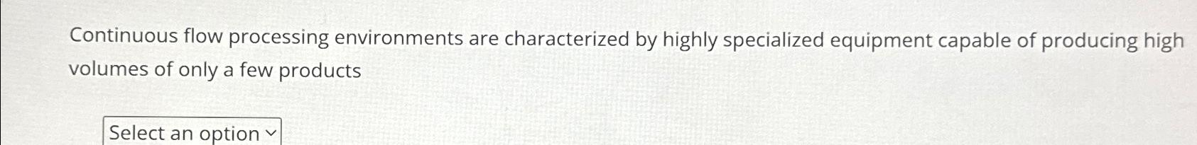 Solved Continuous flow processing environments are | Chegg.com