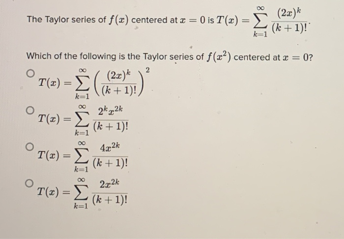 Solved The Taylor series of f(x) centered at x = 0 is T(x) = | Chegg.com