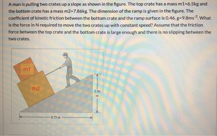 Solved A man is pulling two crates up a slope as shown in | Chegg.com