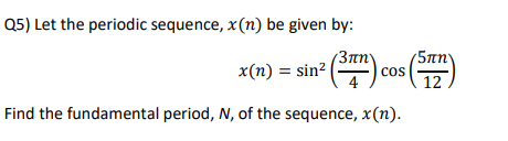 Solved Q5) ﻿Let the periodic sequence, x(n) ﻿be given | Chegg.com