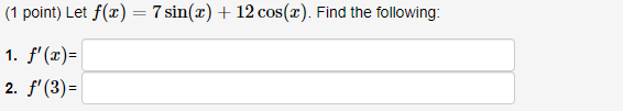 Solved (1 ﻿point) ﻿Let f(x)=7sin(x)+12cos(x). ﻿Find the | Chegg.com