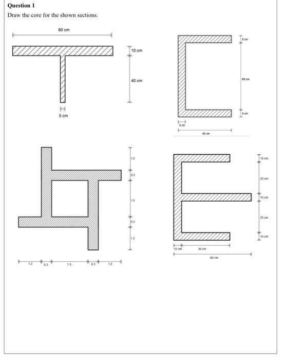 Question 1 Draw the core for the shown | Chegg.com