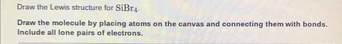 Solved Draw the Lewis structure for SiBr4 - Draw the | Chegg.com