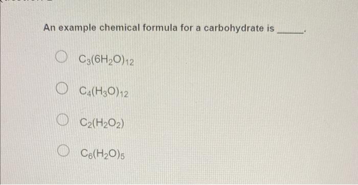 Solved An example chemical formula for a carbohydrate is | Chegg.com
