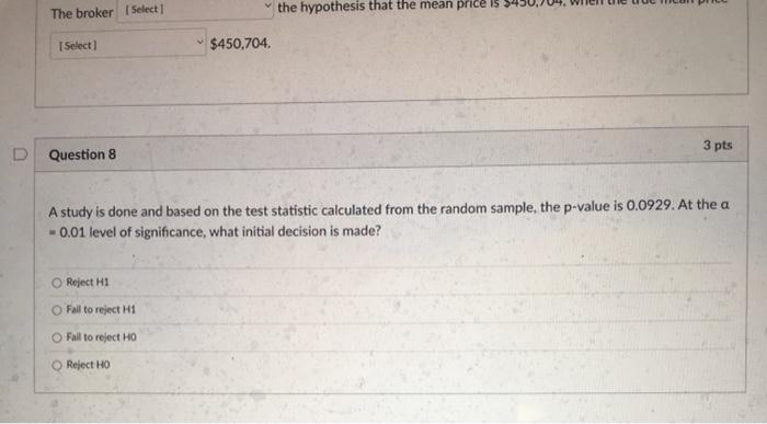 Solved The broker $450,704. Question 8 3 pts A study is done | Chegg.com