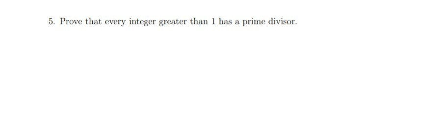 Solved 5. Prove that every integer greater than 1 has a | Chegg.com