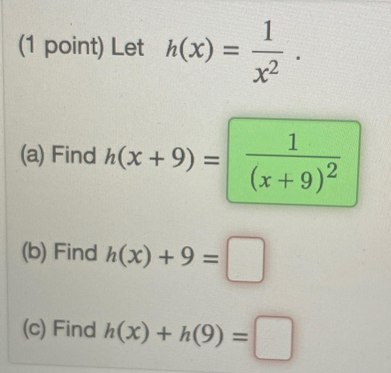 Solved (1 point) Let h(x)=1x2(a) Find h(x+9)=1(x+9)2(b) | Chegg.com Solved (1 point) Let h(x)=1x2(a) Find h(x+9)=1(x+9)2(b) | Chegg.com