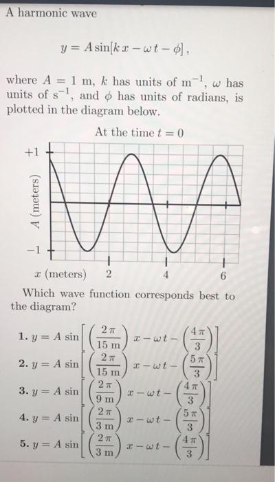 Solved A harmonic wave y=Asin[kx−ωt−ϕ], where A=1 m,k has | Chegg.com