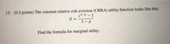 Solved 13. (0.5 points) The constant relative risk aversion | Chegg.com