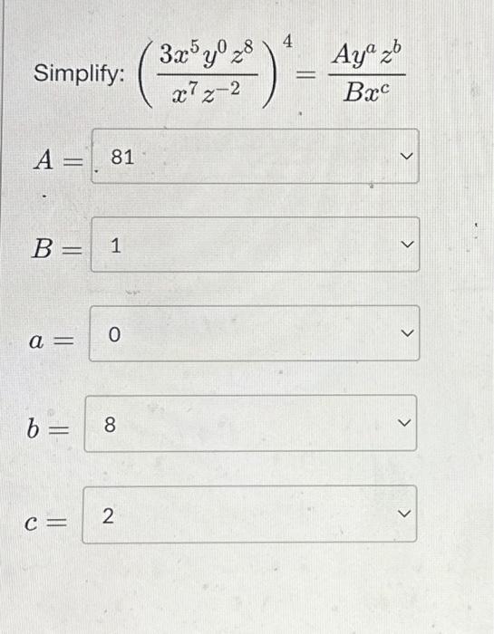Solved Simplify: (x7z−23x5y0z8)4=BxcAyazb A= B= a= b= c= | Chegg.com