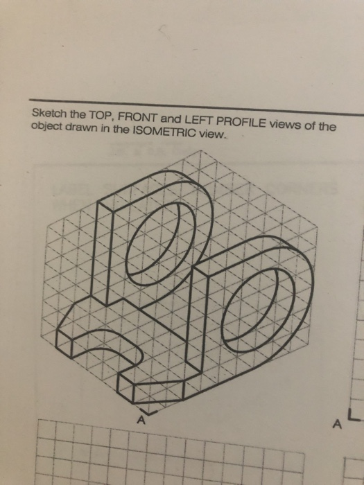 Solved Sketch the TOP, FRONT and LEFT PROFILE views of the | Chegg.com
