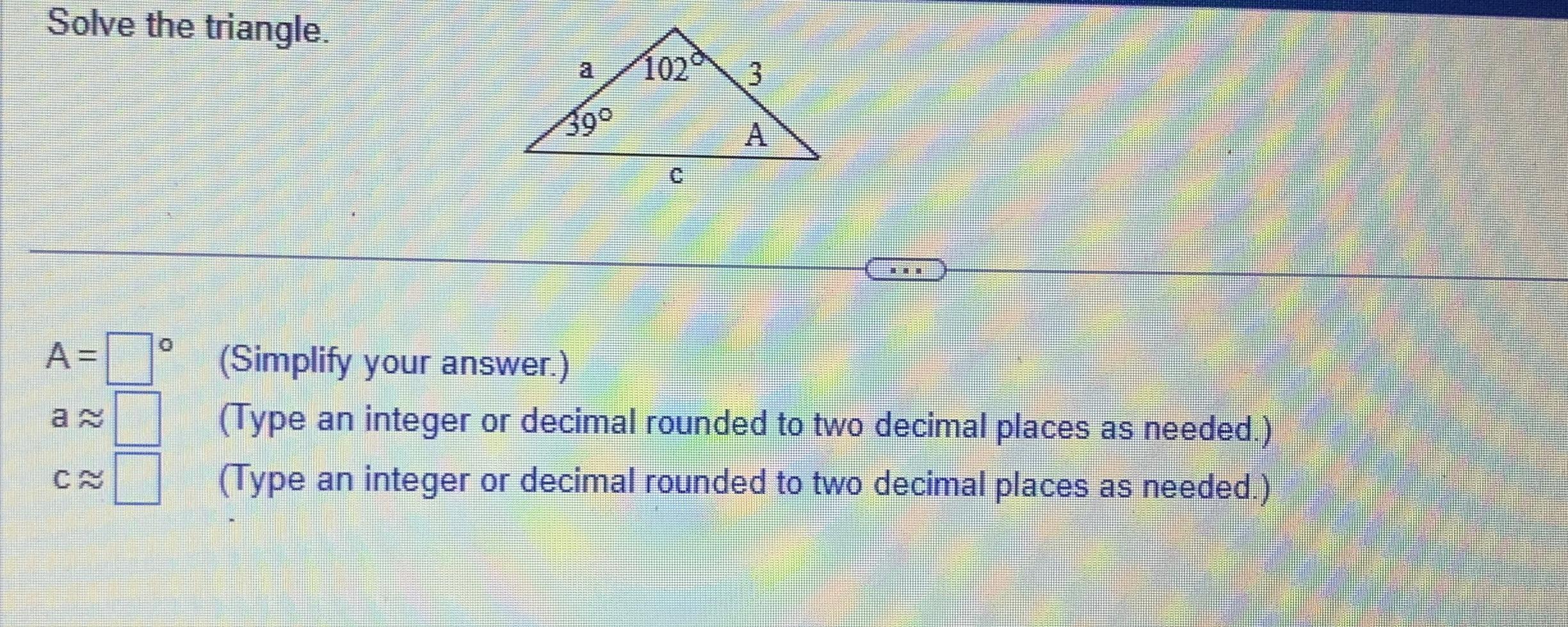 Solved Solve the triangle.A=, (Simplify your | Chegg.com