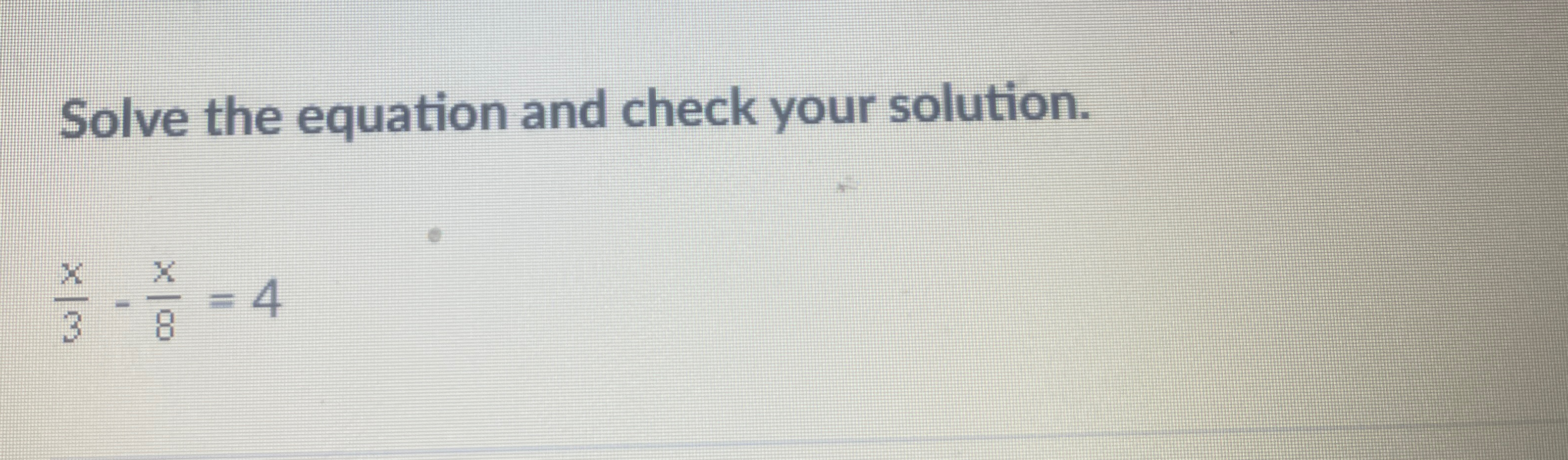 Solved Solve the equation and check your solution.x3-x8=4 | Chegg.com