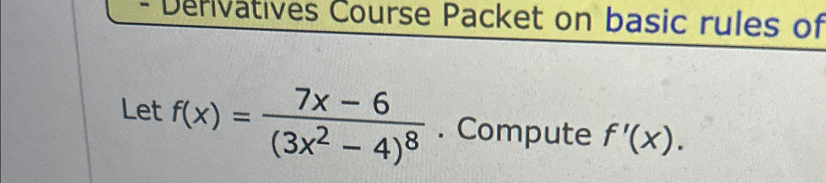 Solved Let f(x)=7x-6(3x2-4)8. ﻿Compute f'(x) | Chegg.com