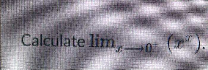 Solved Calculate limx→0(2xex−1)Calculate limx→0+(xx) | Chegg.com