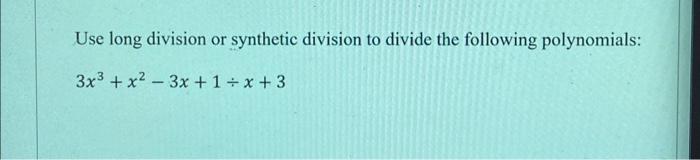 Solved Use long division or synthetic division to divide the | Chegg.com