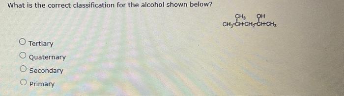 Solved What is the correct classification for the alcohol | Chegg.com