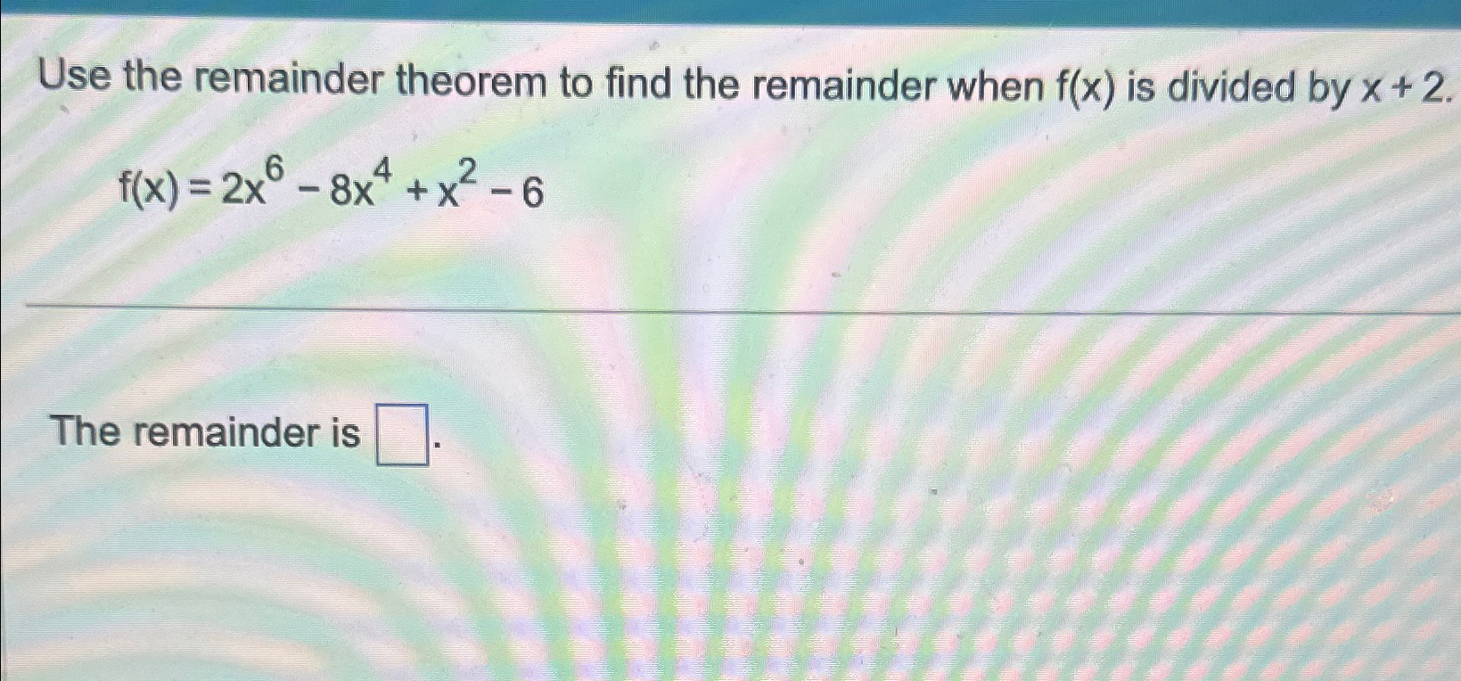 Solved Use the remainder theorem to find the remainder when | Chegg.com