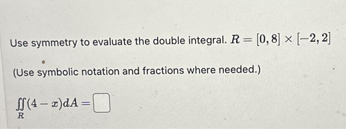 Solved Use symmetry to evaluate the double integral. | Chegg.com