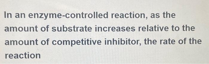 Solved In an enzyme-controlled reaction, as the amount of | Chegg.com