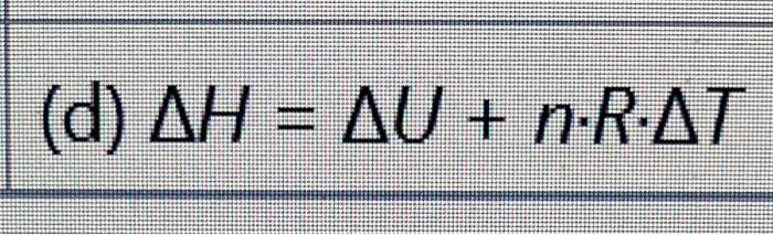 Solved ΔH=ΔU+n⋅R⋅ΔT | Chegg.com