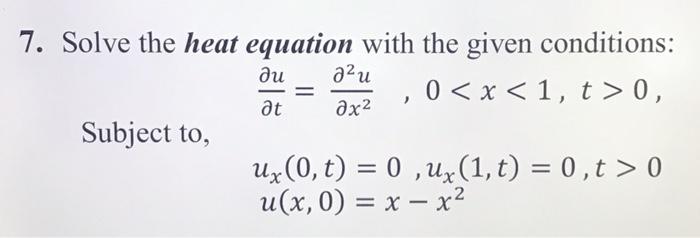 Solved 7. Solve the heat equation with the given conditions: | Chegg.com