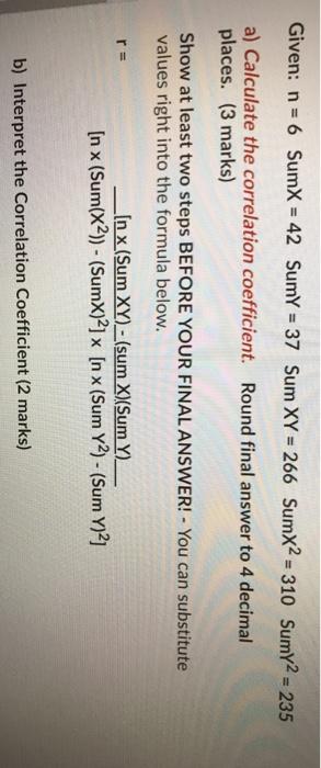 Solved Given: n = 6 SumX = 42 SumY = 37 Sum XY = 266 SumX2 = | Chegg.com