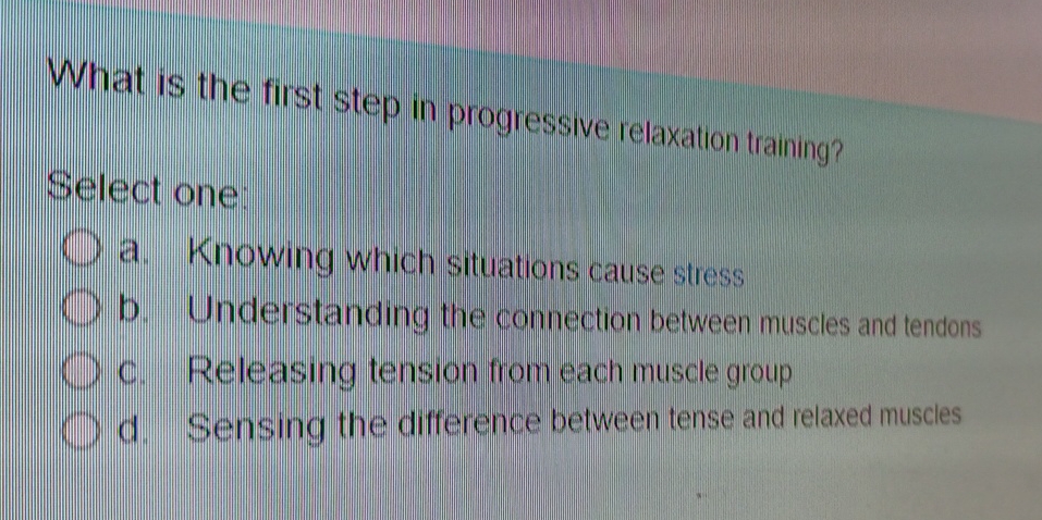 Solved What is the first step in progressive relaxation | Chegg.com
