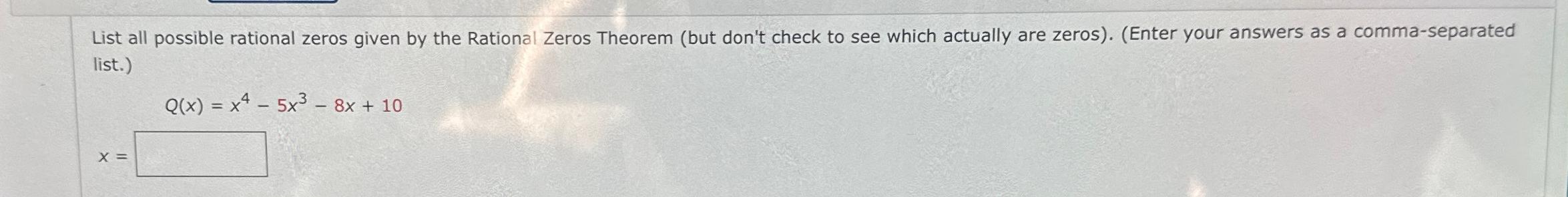 Solved List all possible rational zeros given by the | Chegg.com