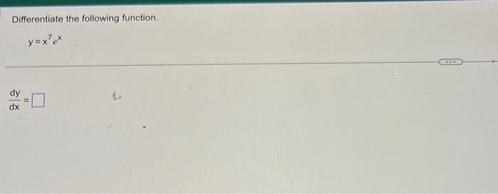 Solved Differentiate the following function. y=x7ex dxdy= | Chegg.com