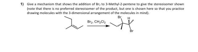 Solved 1) Give a mechanism that shows the addition of Br2 to | Chegg.com