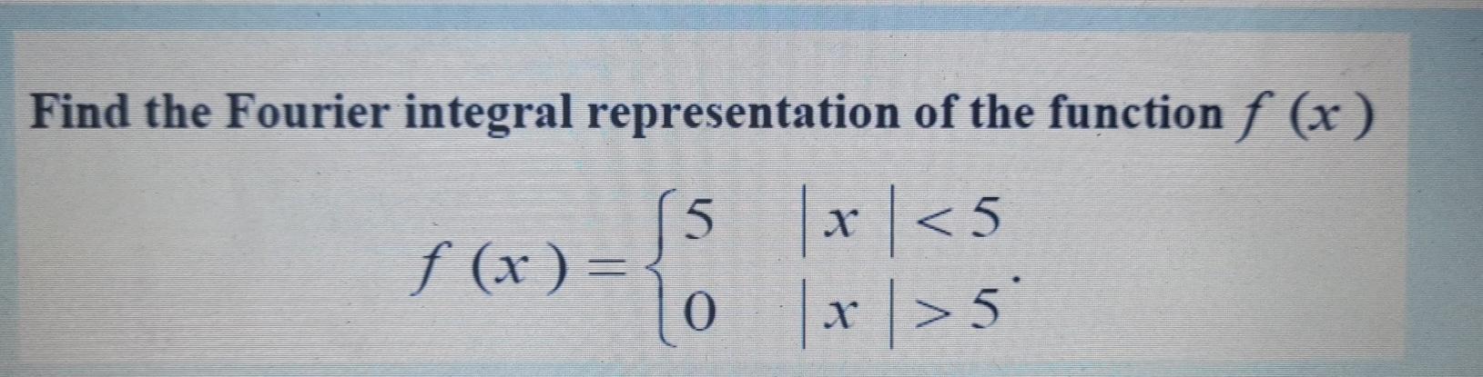 Solved Find the Fourier integral representation of the | Chegg.com