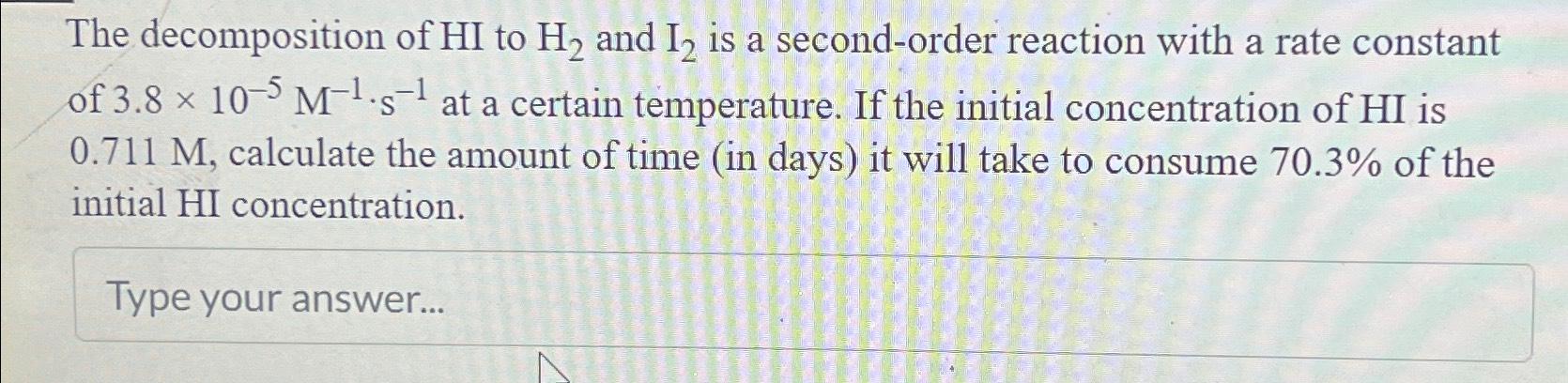 Solved The decomposition of HI ﻿to H2 ﻿and I2 ﻿is a | Chegg.com