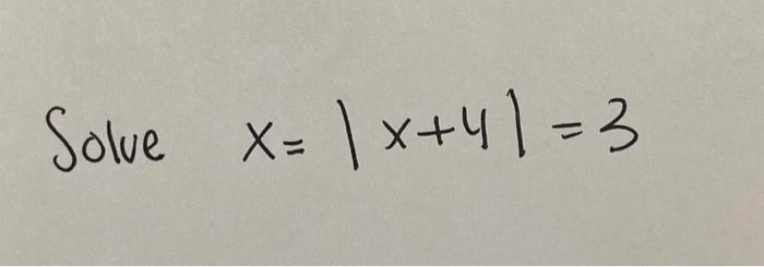Solved Solve x=∣x+4∣=3 | Chegg.com