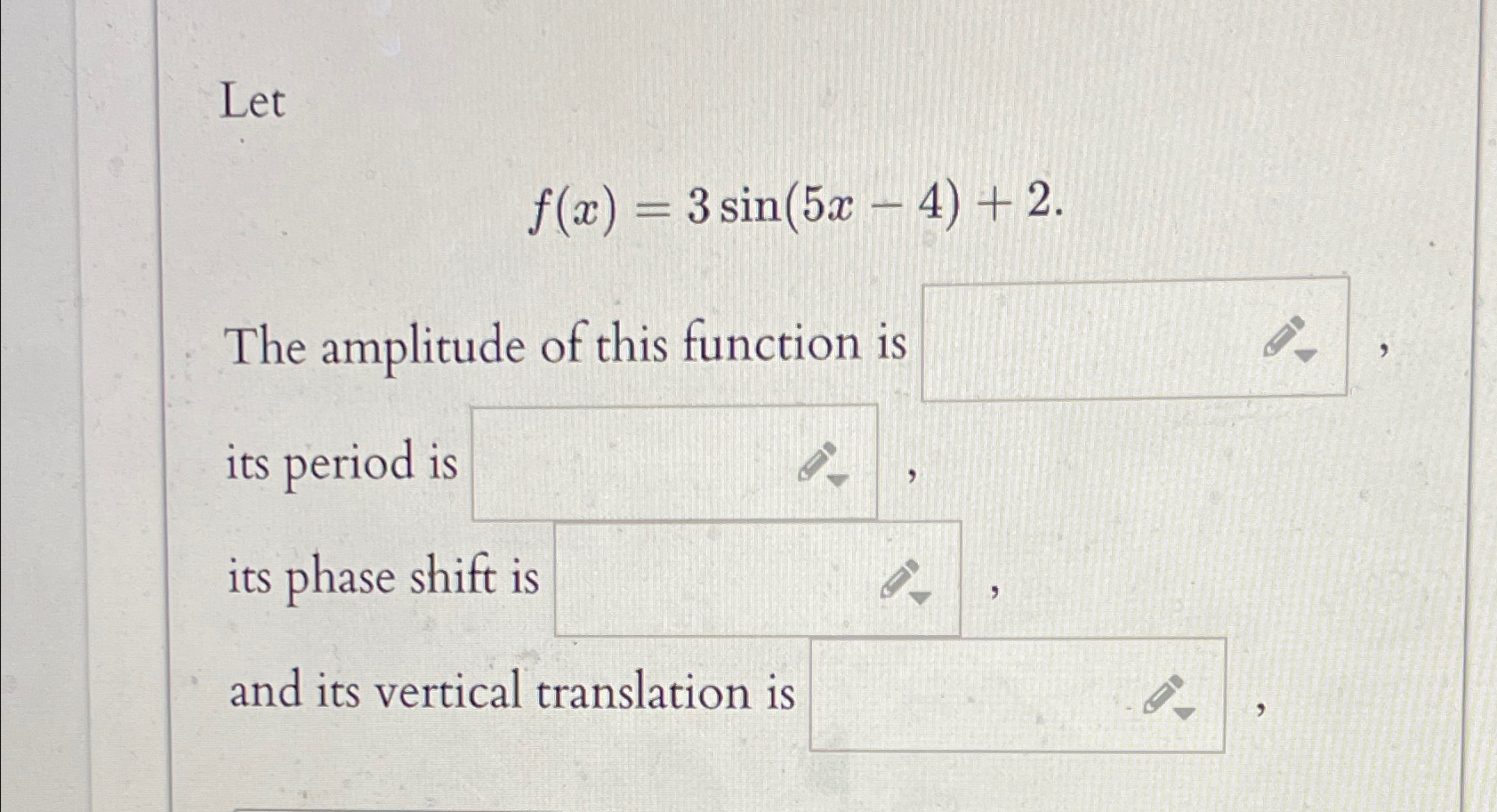 Solved Letf(x)=3sin(5x-4)+2.The amplitude of this function | Chegg.com
