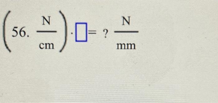 Solved (56⋅cmN)⋅ =?mmN | Chegg.com