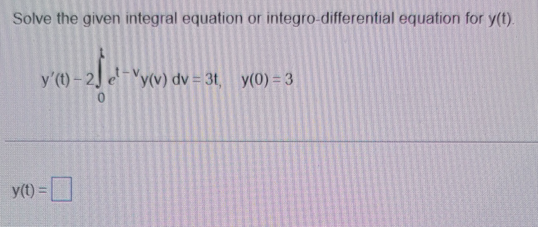 Solved Solve the given integral equation or | Chegg.com