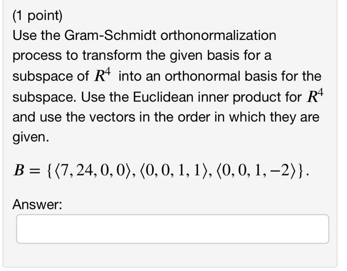 Solved (1 point) Use the Gram-Schmidt orthonormalization | Chegg.com