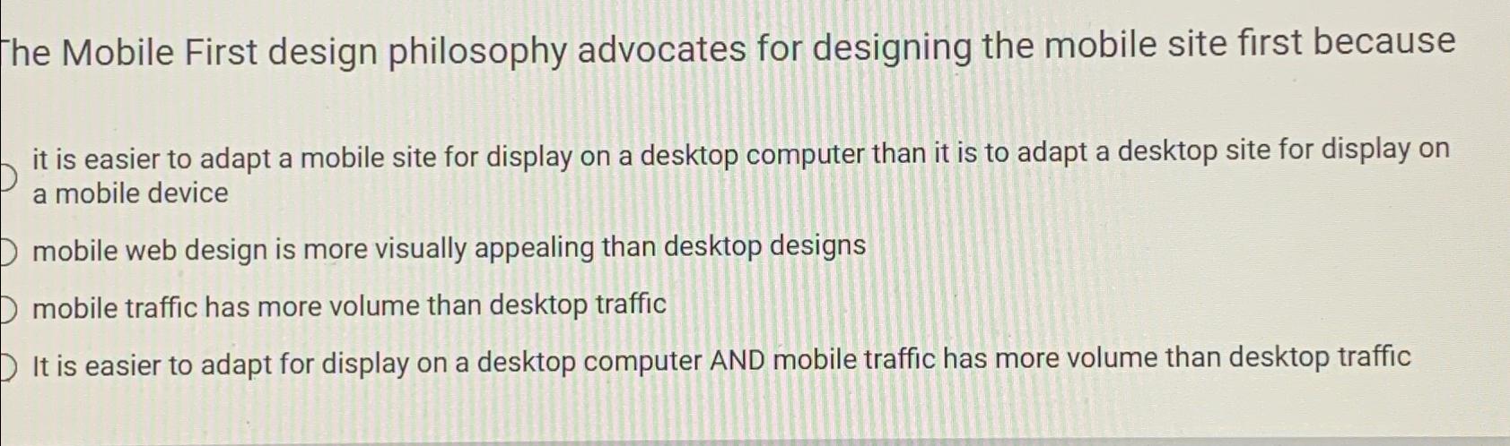 Solved The Mobile First design philosophy advocates for | Chegg.com