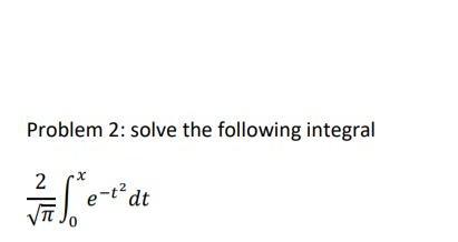 Solved Problem 2: solve the following integral 2 e-t dt | Chegg.com